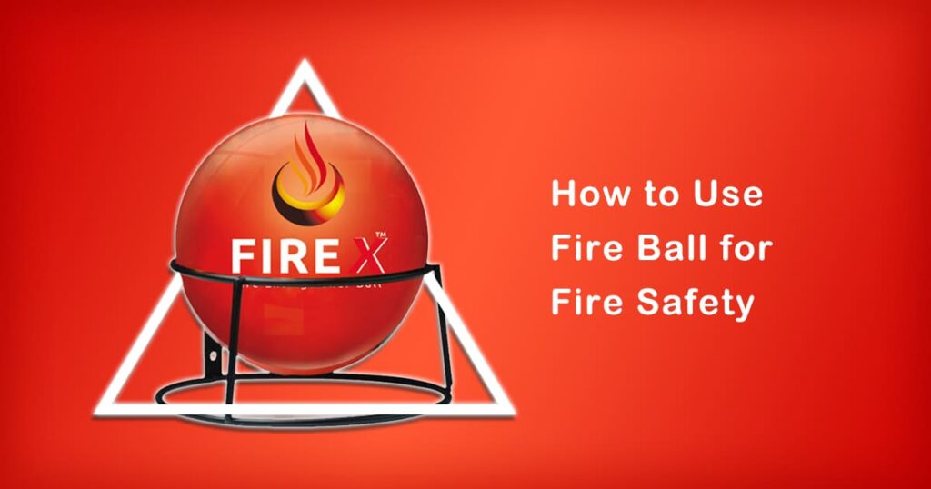 How to Use Fire Ball for Fire Safety | Step-by-Step Guide - Sysma Blog
