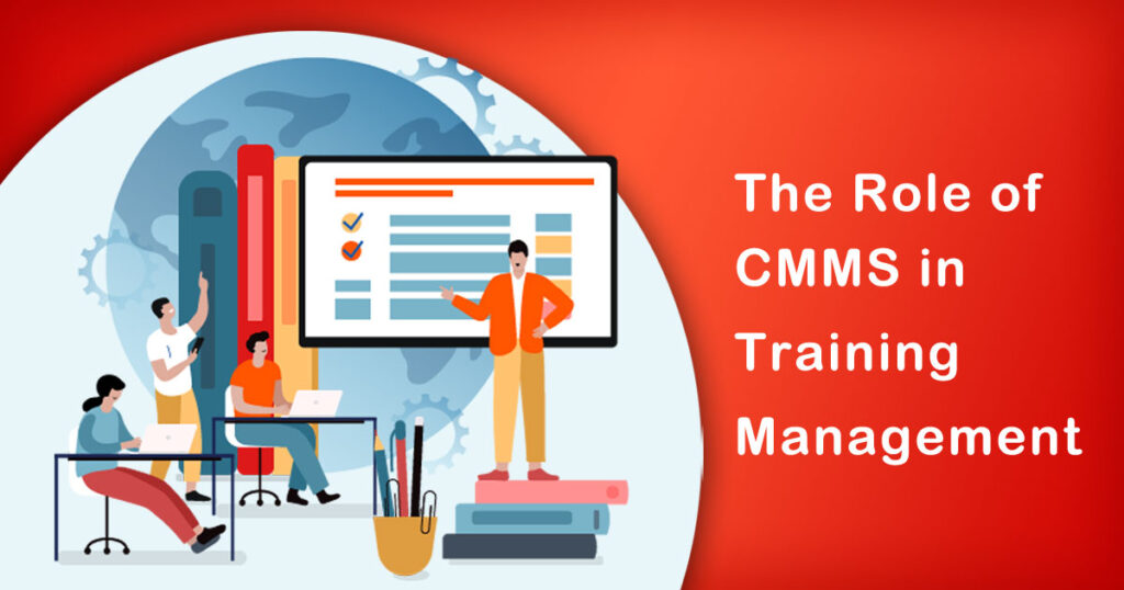 The Role of CMMS in Training Management | Why You Need to Know