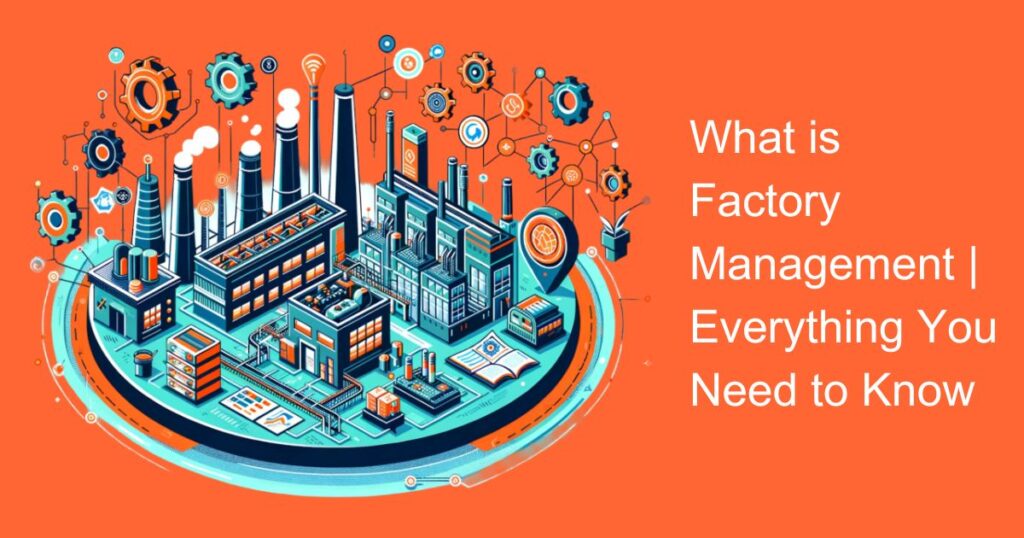 What is Factory Management | Everything You Need to Know - Sysma Blog