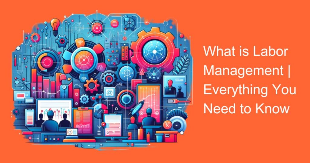What is Labor Management | Everything You Need to Know - Sysma Blog